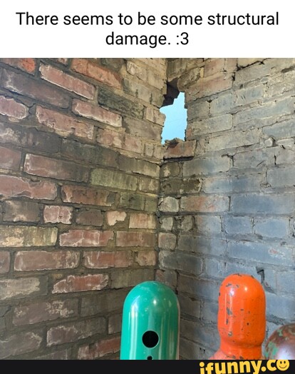 There seems to be some structural damage. :3 - iFunny