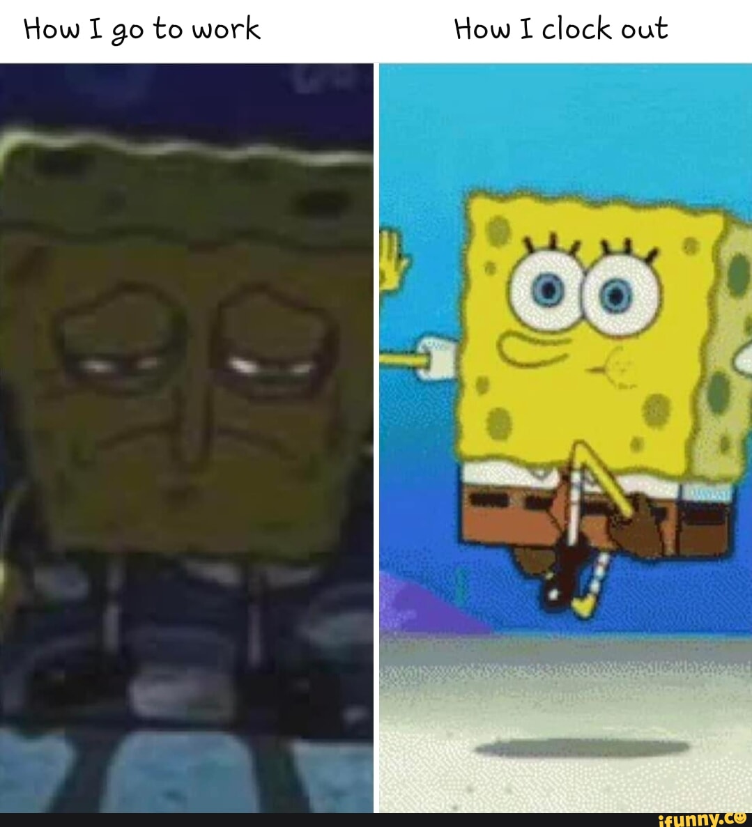 How I go to work How I clock out - iFunny