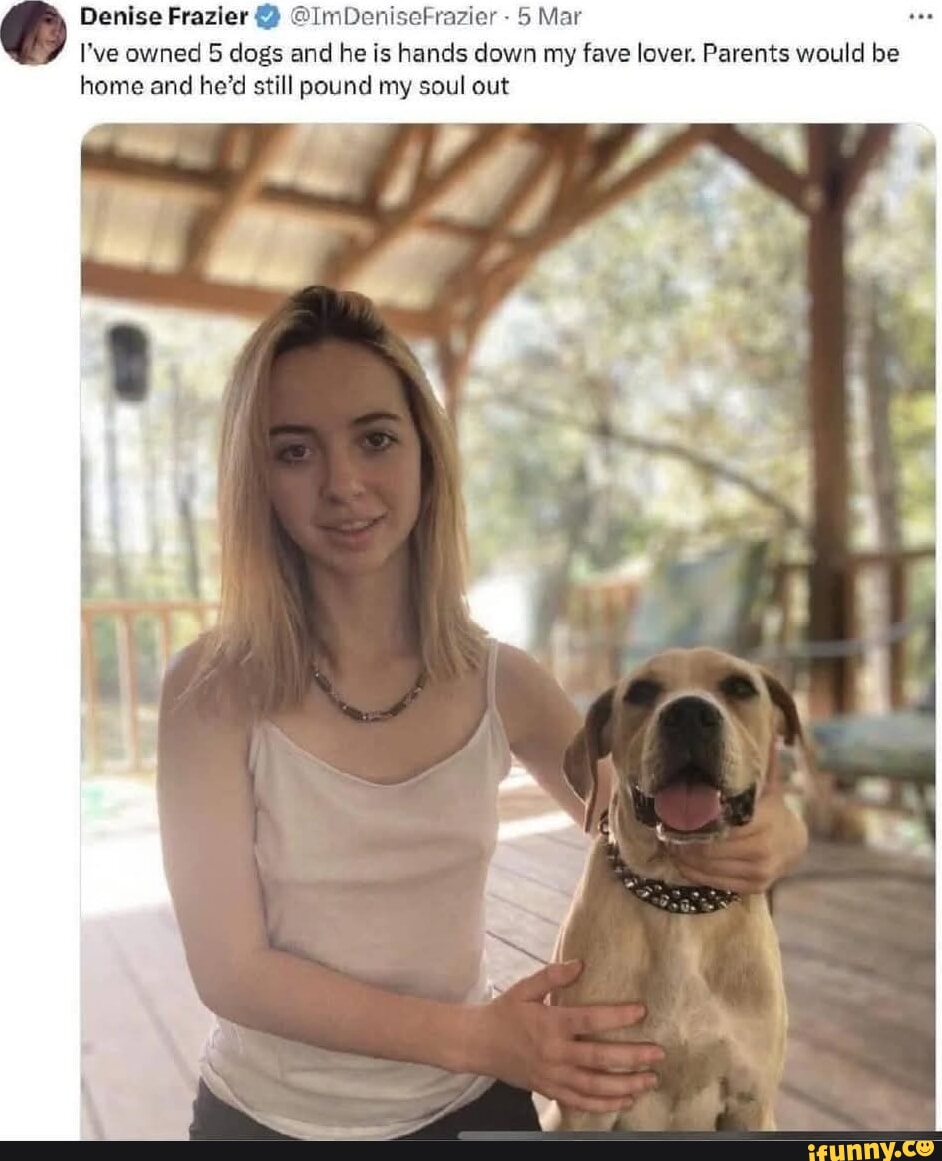 Denise Frazier @ImDeniseFrazier - 5 Mar I've owned 5 dogs and he is ...