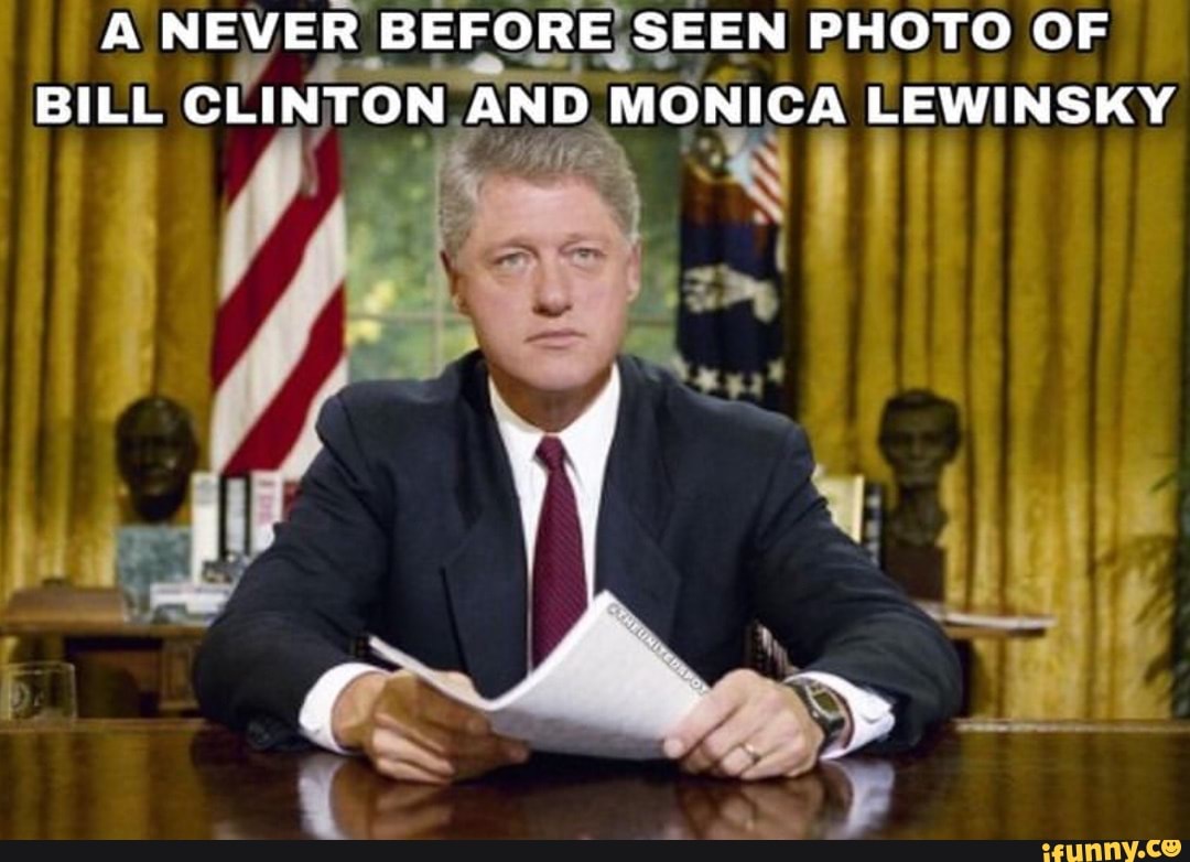 A NEVER BEFORE SEEN PHOTO OF BILL CLINTON AND MONICA LEWINSKY - iFunny
