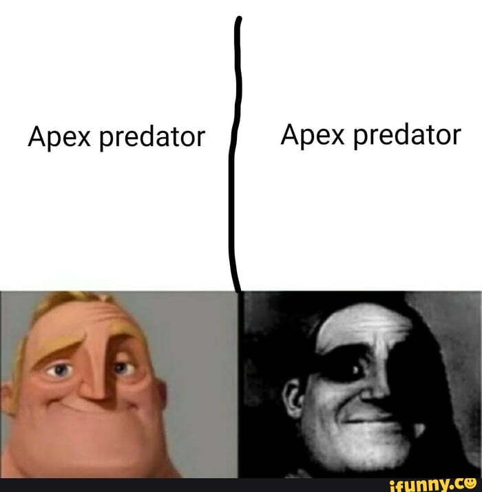 Apex predator Apex predator - iFunny