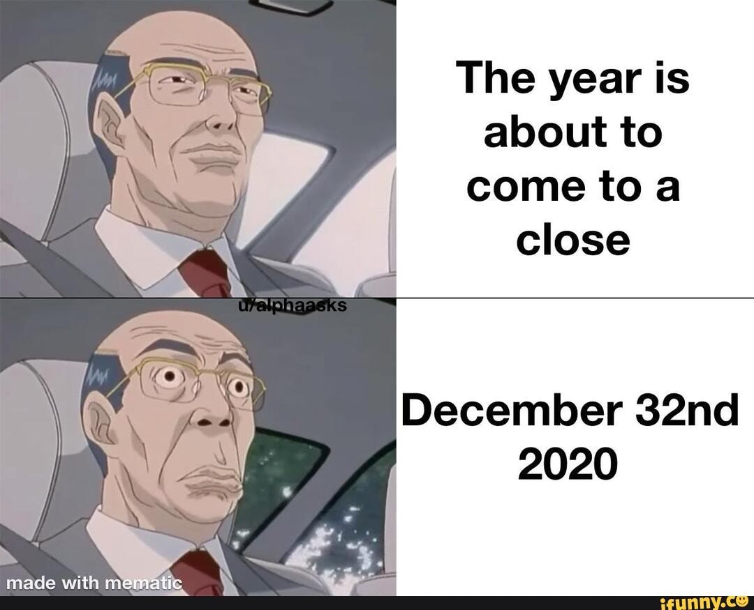 The year is about to come to close ry t December 32nd 2020 - iFunny