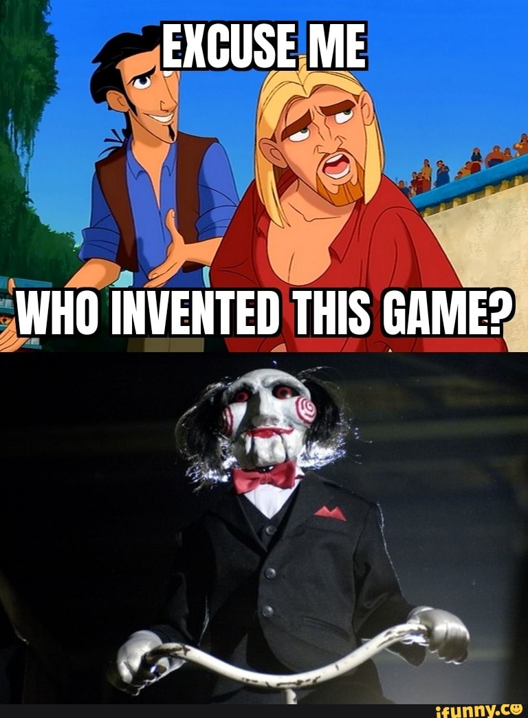 _ EXCUSE ME WHO INVENTED THIS GAME? - iFunny