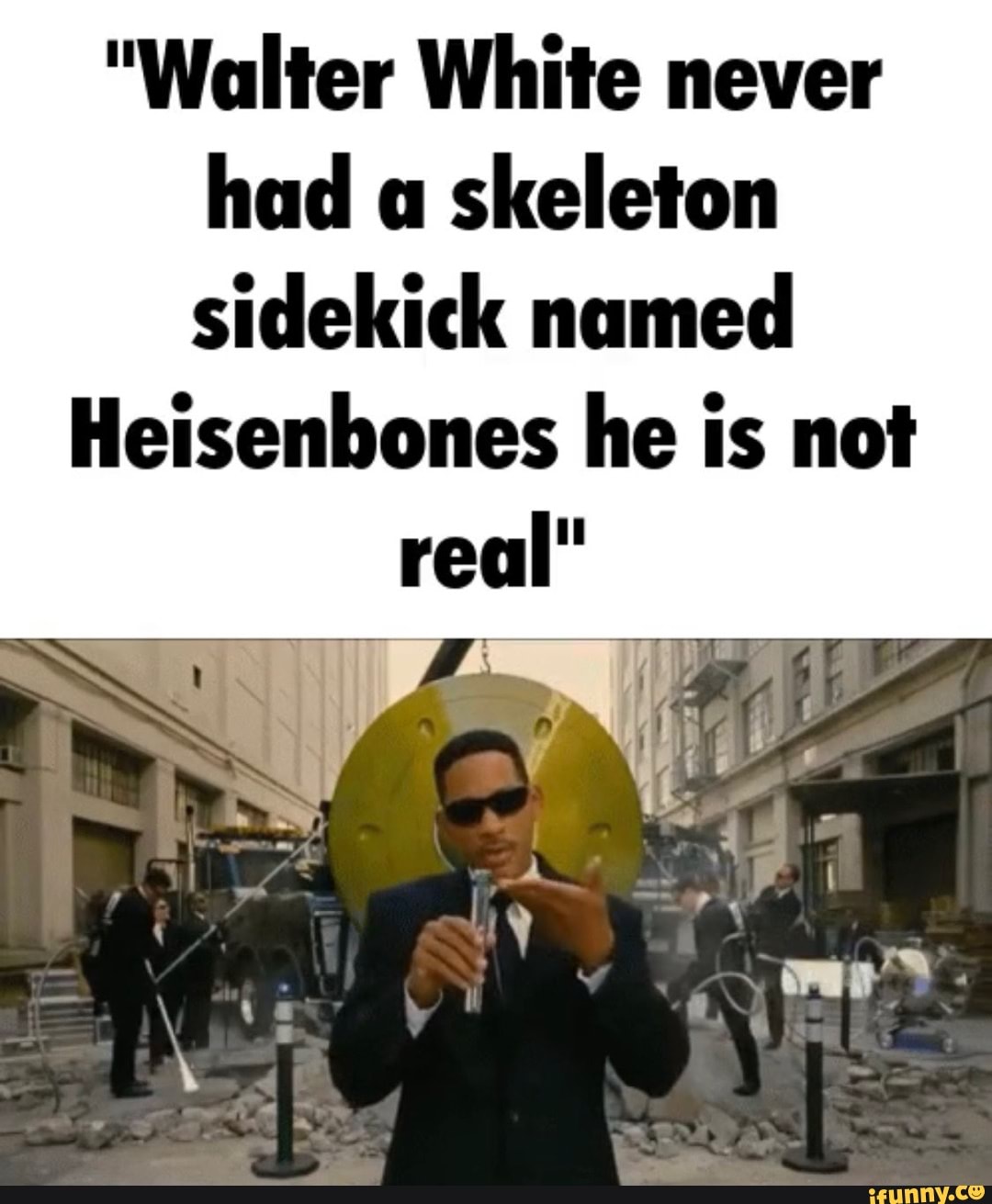 "Walter White never had a skeleton sidekick named Heisenbones he is not ...