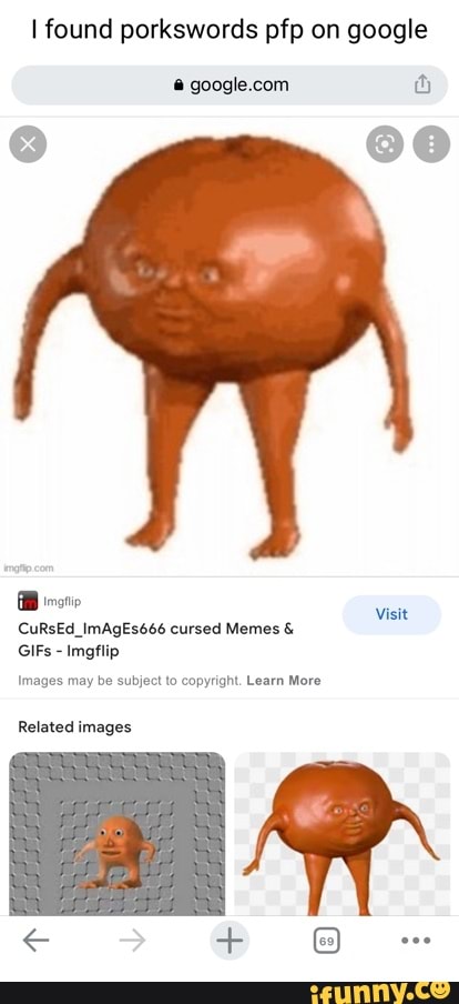 I found porkswords pip on google com CuRsEd_ImAgEs666 cursed Memes & GIFs - Imgflip Visit Images ...