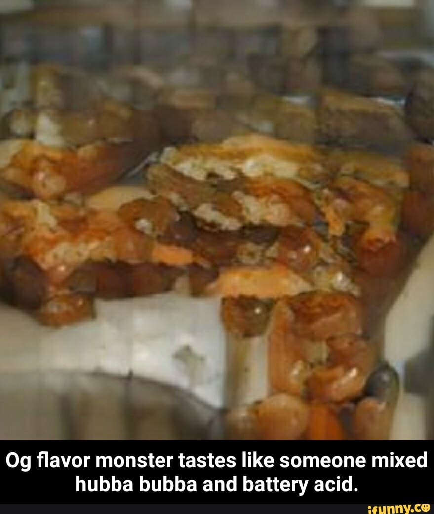 Og flavor monster tastes like someone mixed hubba bubba and battery ...