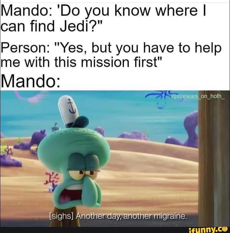 Mando: "Do you know where I can find Jedi?" Person: "Yes, but you have ...