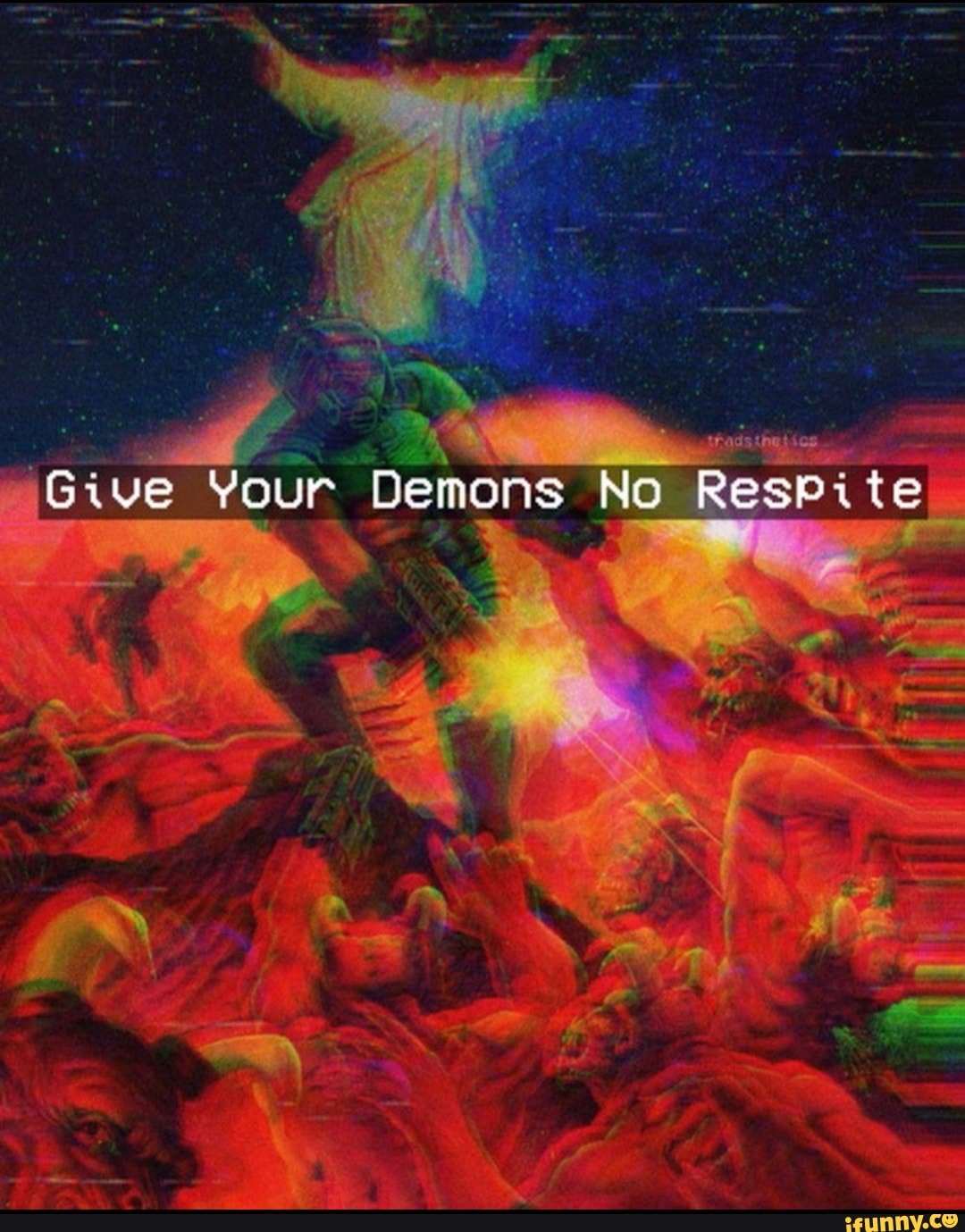 Give Your Demons No ResPite - iFunny