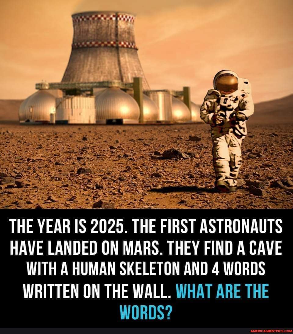 THE YEAR IS 2025. THE FIRST ASTRONAUTS HAVE LANDED ON MARS. THEY FIND A ...