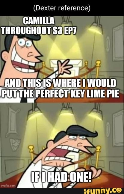 (Dexter reference) CAMILLA THROUGHOUT Cow ~ ] AND THIS.IS WHERE WOULD ...