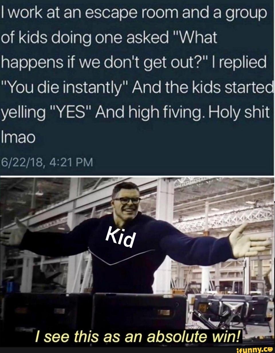 Lwork at an escape room and a group of kids doing one asked "What ...