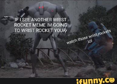 IF SEE ANOTHER WRIST ROCKET MEME IM GOING TO WRIST ROCKET YOUR/ - iFunny
