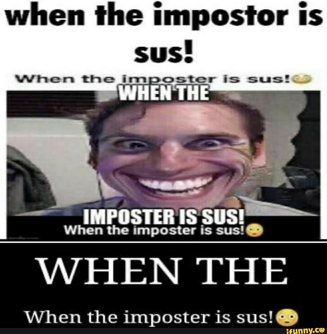 When the impostor is sus! When the imposter is sus! When the imposter ...