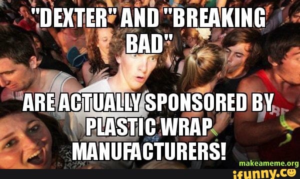 "DEXTER" AND "BREAKING BAD" ARE ACTUALLY SPONSORED BY PLASTIC WRAP ...