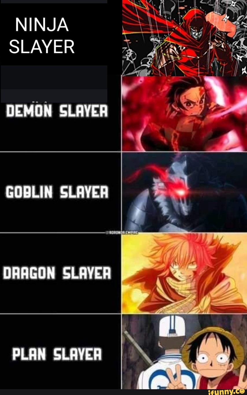 NINJA SLAYER DEMON SLAYER GOBLIN SLAYER DAAGON SLAYER PLAN SLAYER - iFunny