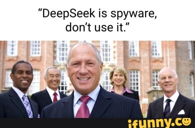 "DeepSeek is spyware, don't use it." - iFunny