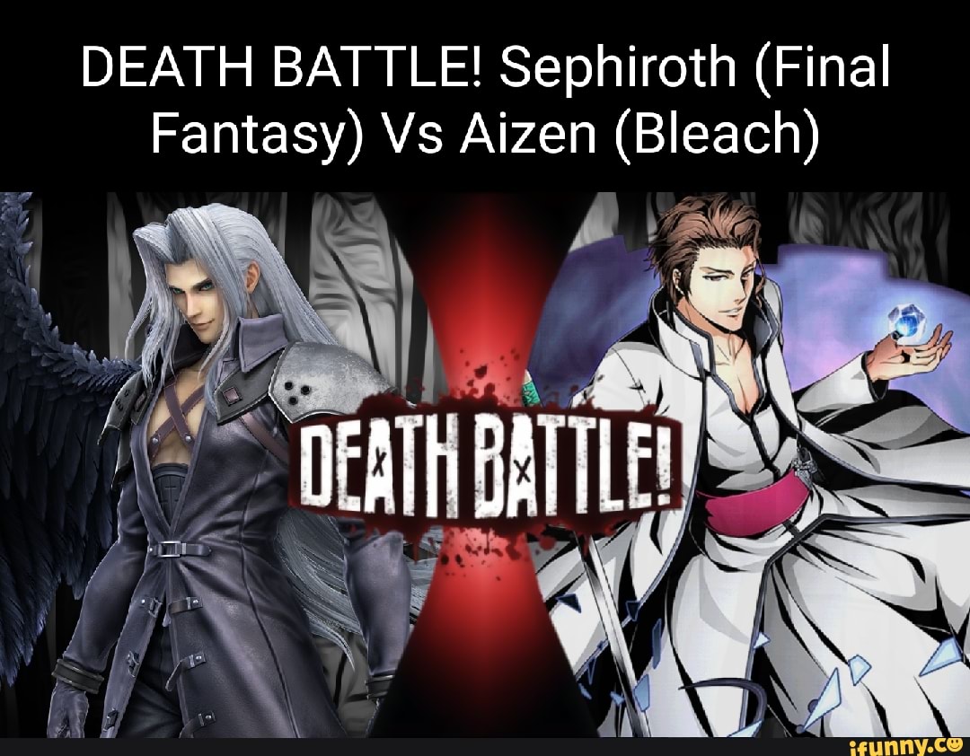 DEATH BATTLE! Sephiroth (Final Fantasy) Vs Aizen (Bleach) - iFunny