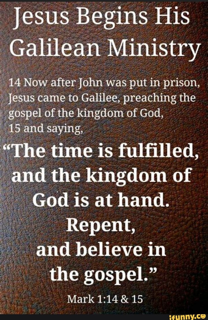 Jesus Begins His Galilean Ministry 14 Now after John was put in prison ...