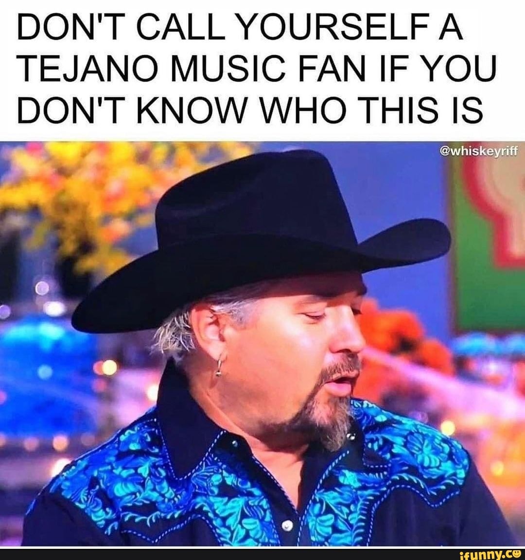 Tejano memes. Best Collection of funny Tejano pictures on iFunny