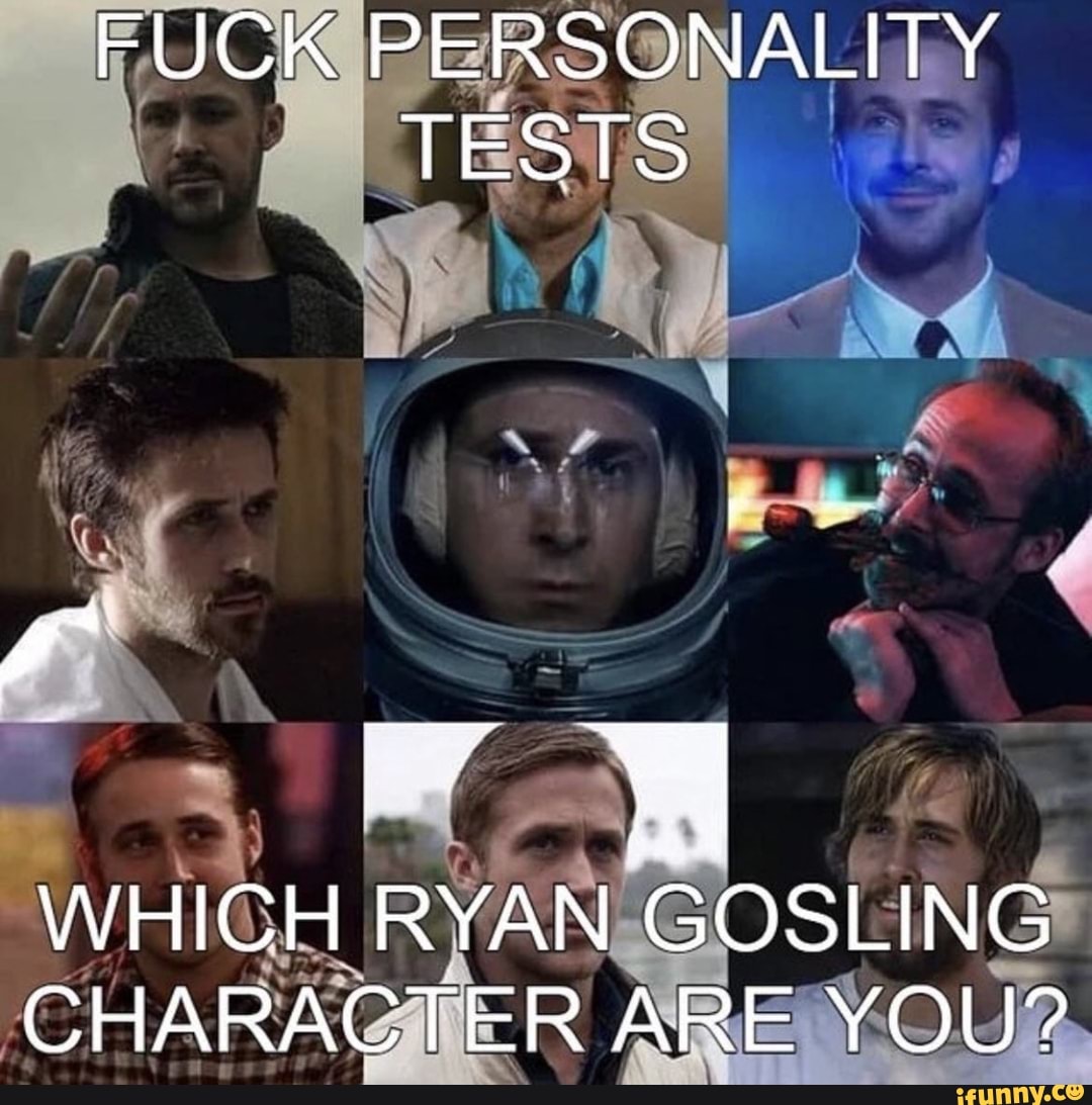 FUCK PERSONALITY TESTS WHICH RYAN GOSLING CHARACTER ARE YOU? - iFunny