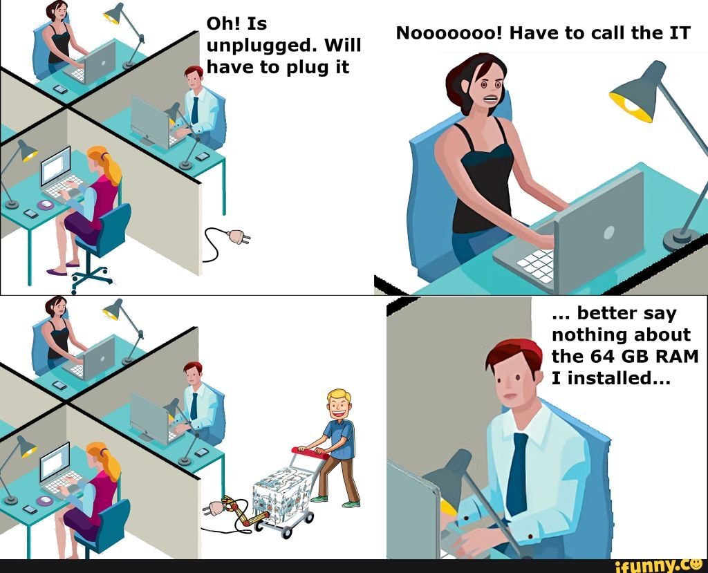 Oh! Is unplugged. Will have to plug it Nooooooo! Have to call the IT Or ...