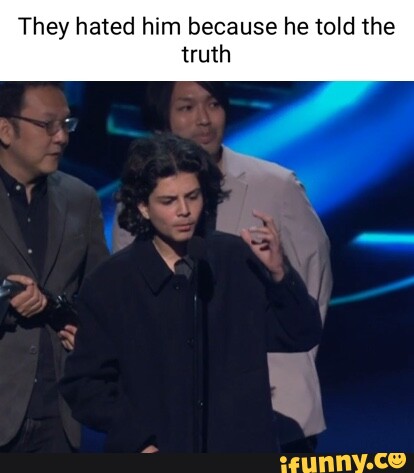 They hated him because he told the truth - iFunny Brazil