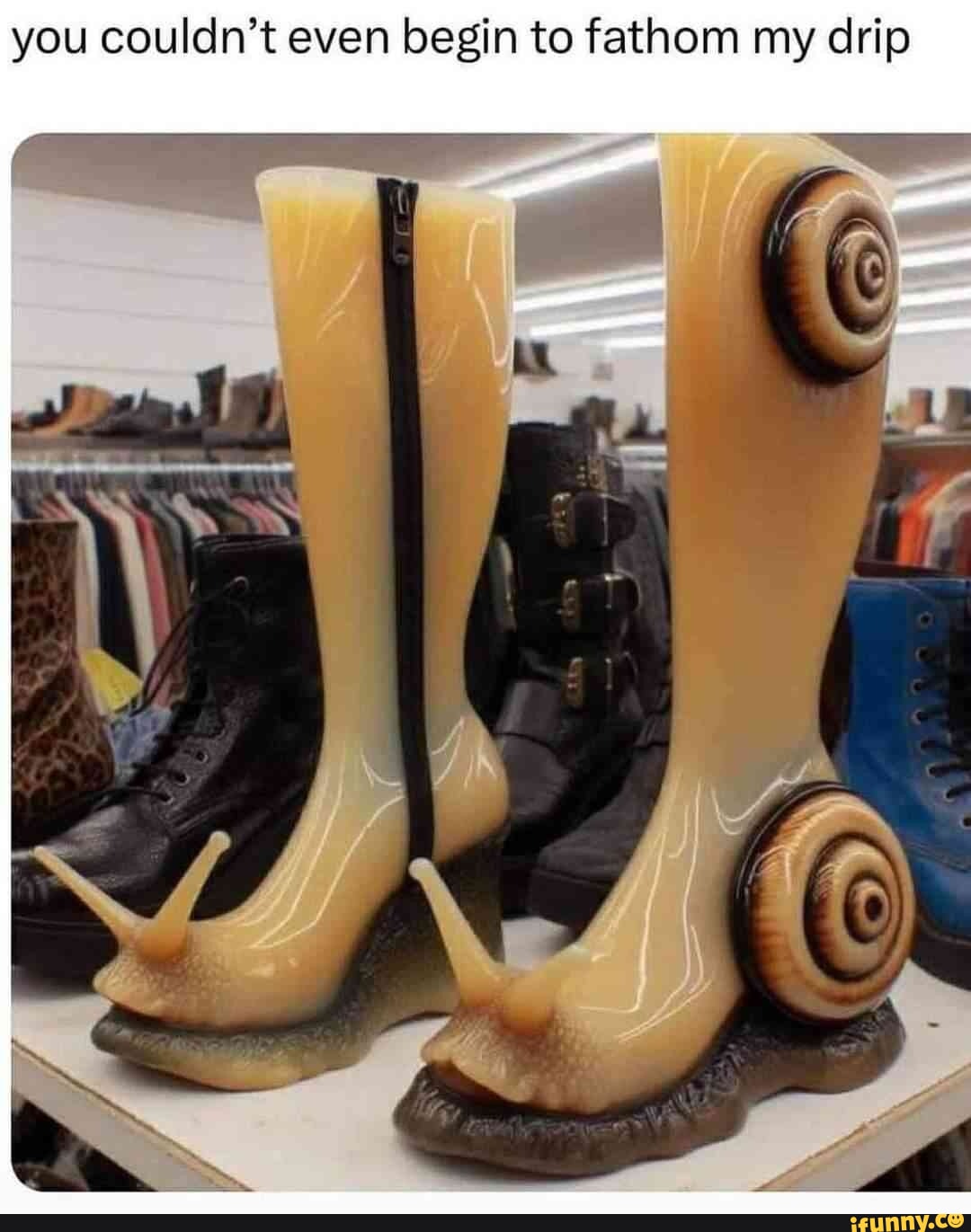 You couldn't even begin to fathom my drip I - iFunny