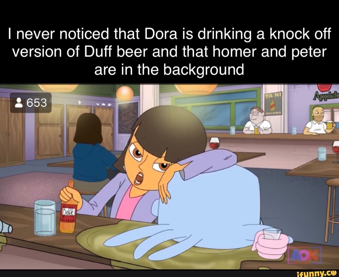 I never noticed that Dora is drinking a knock off version of Duff beer ...