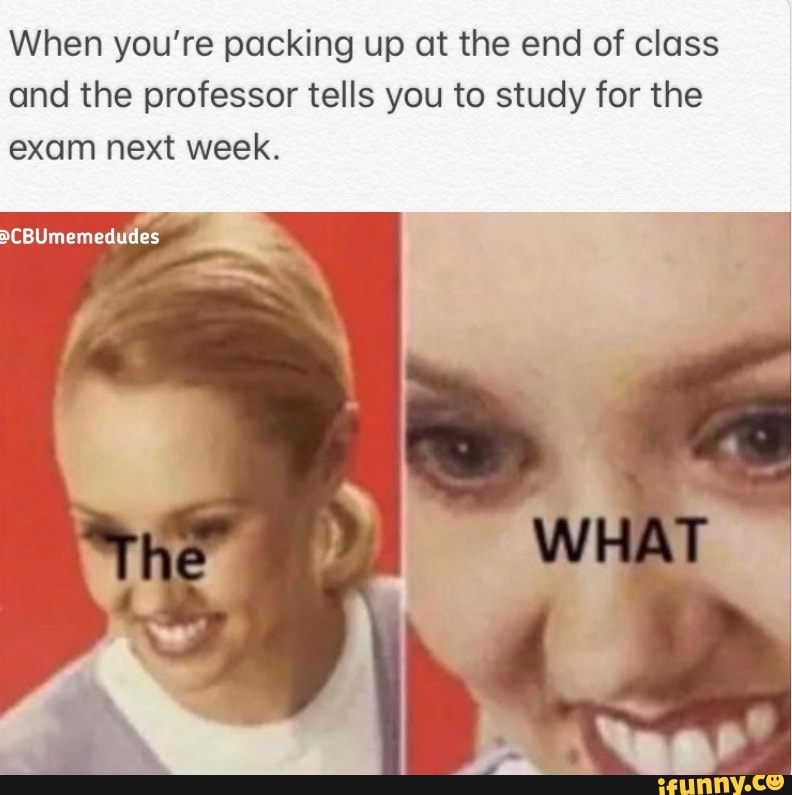 When you’re packing up at the end of class and the professor tells you ...