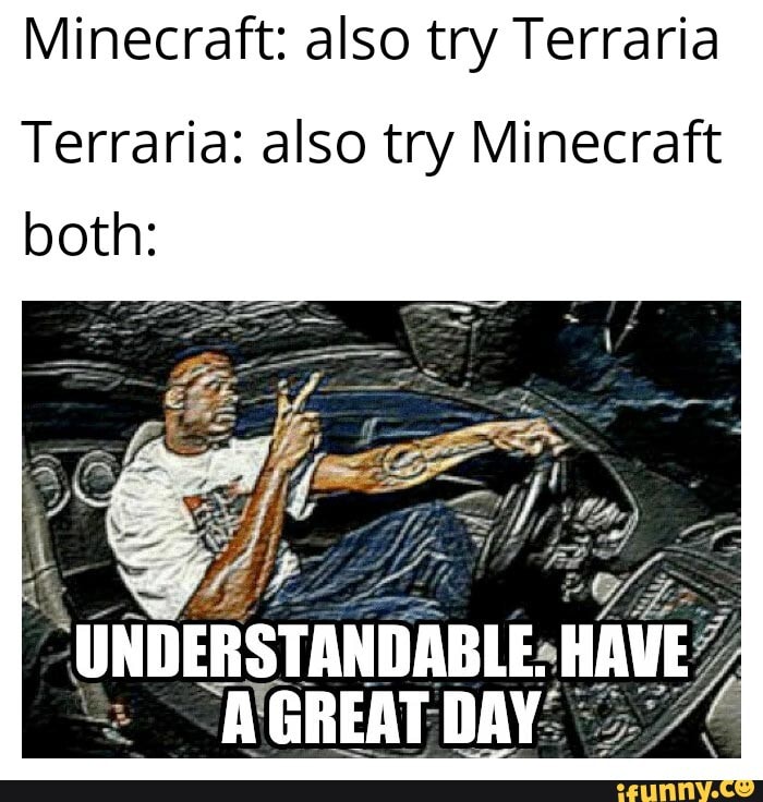 Minecraft: also try Terraria Terraria: also try Minecraft both ...