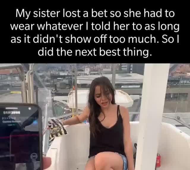My Sister Lost A Bet So She Had To Wear Whatever I Told Her To As Long My Sister Lost A Bet So She Had To Wear Whatever I Told Her To As Long