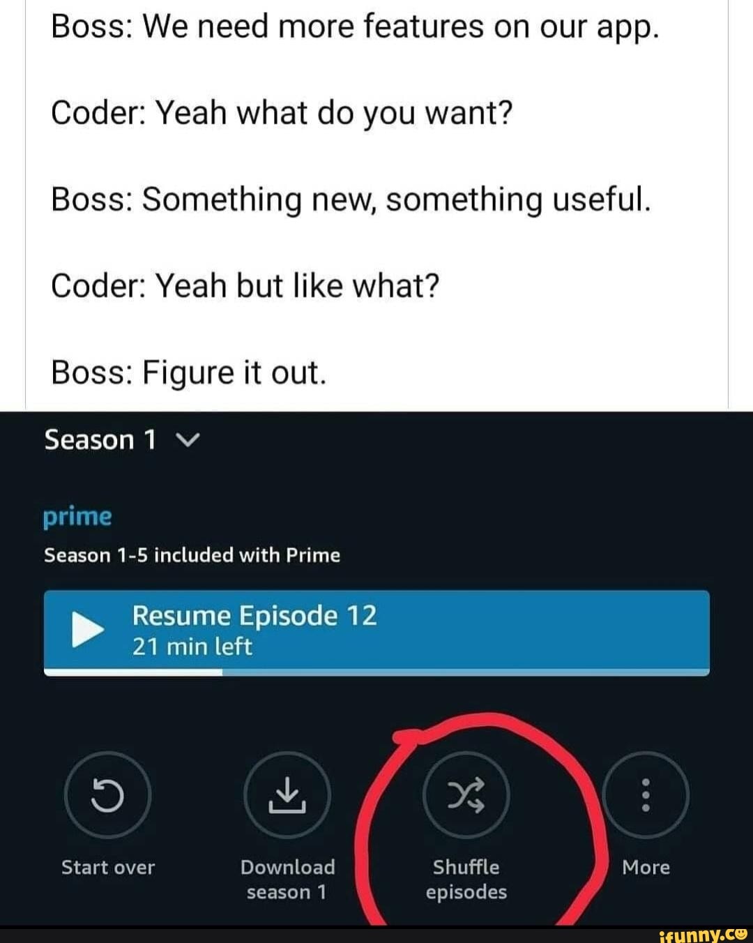 Boss: We need more features on our app. Coder: Yeah what do you want ...