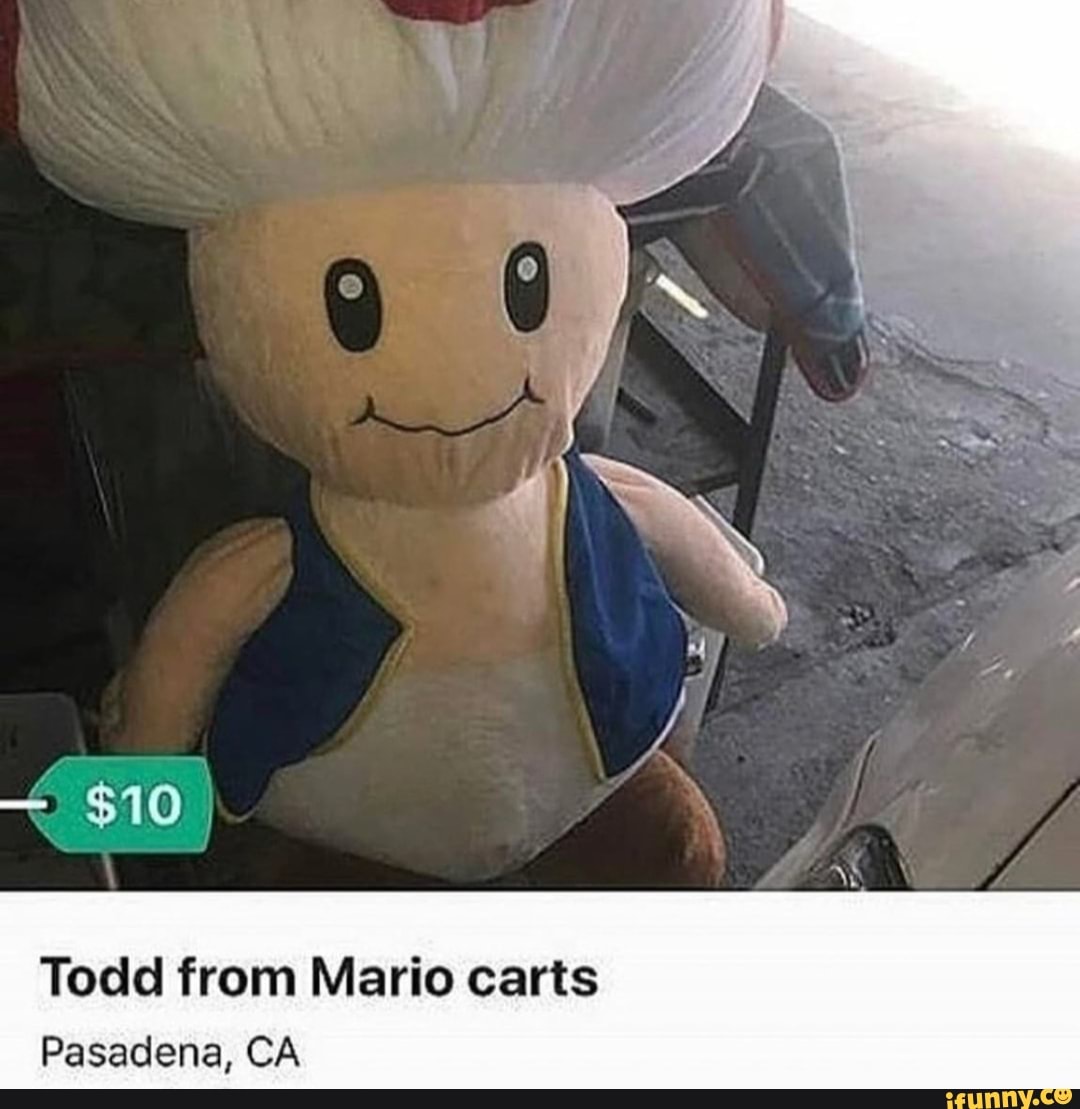 Todd from Mario carts Pasadena, CA - iFunny
