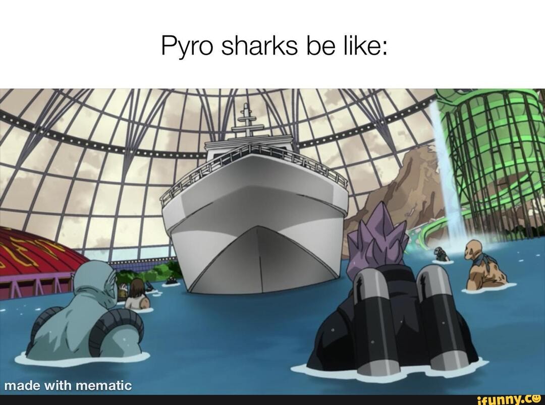 Pyro sharks be like: - iFunny