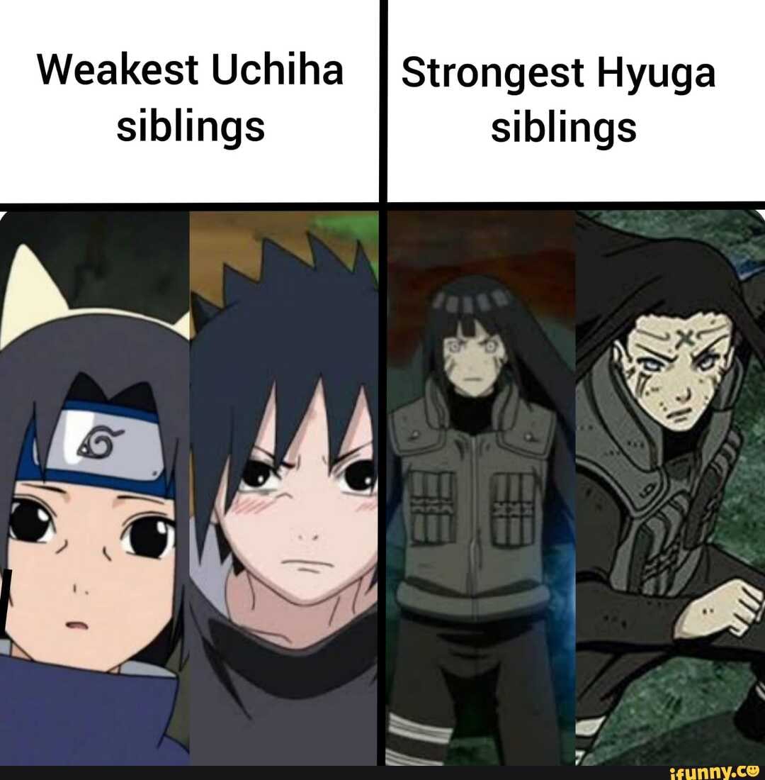 Weakest Uchiha Strongest Hyuga siblings siblings - iFunny