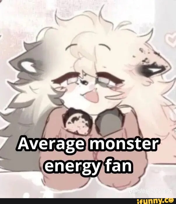 7 Average monster energy fan - iFunny