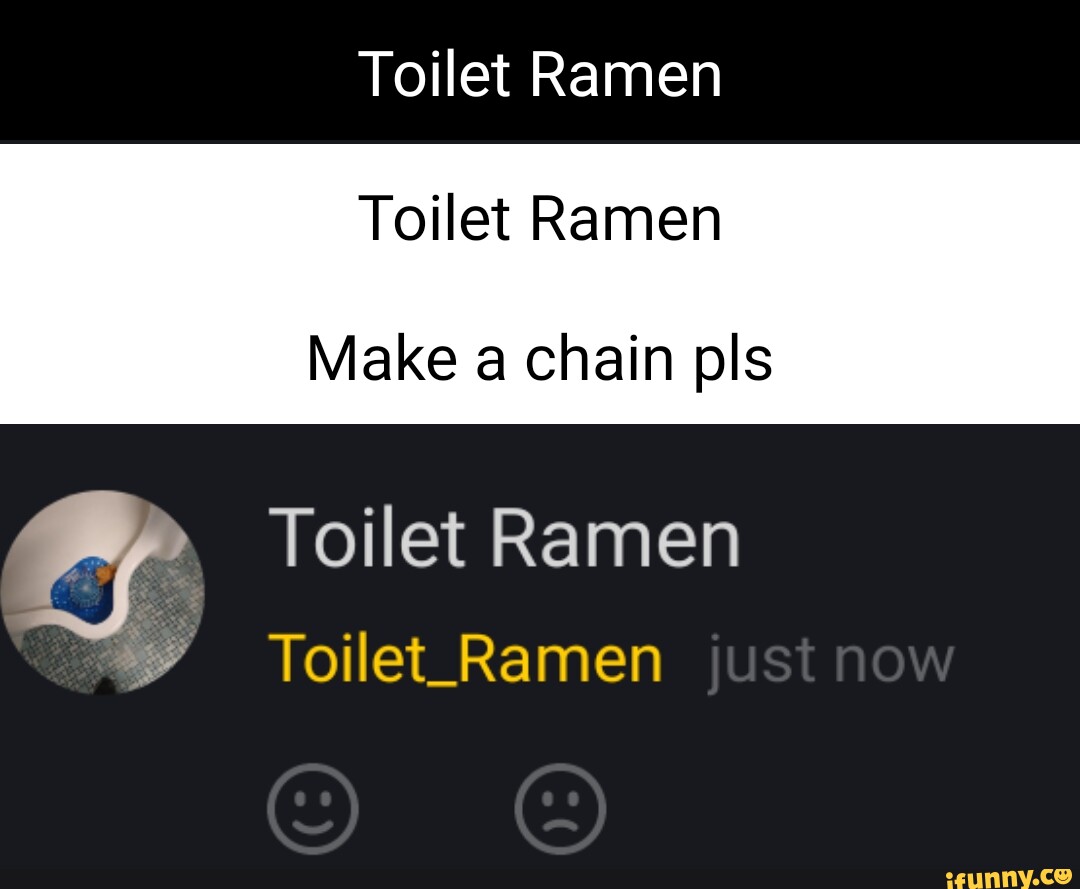 Toilet Ramen Toilet Ramen Make a chain pls Toilet Ramen Toilet_Ramen u ...