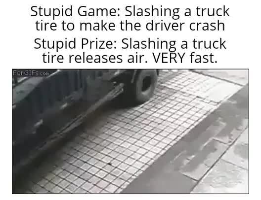 Stupid Game: Slashing a truck tire to make the driver crash Stupid ...