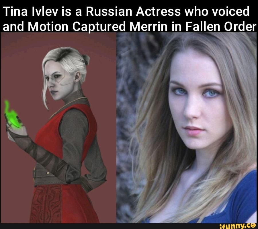 Tina Ivlev is a Russian Actress who voiced and Motion Captured Merrin ...