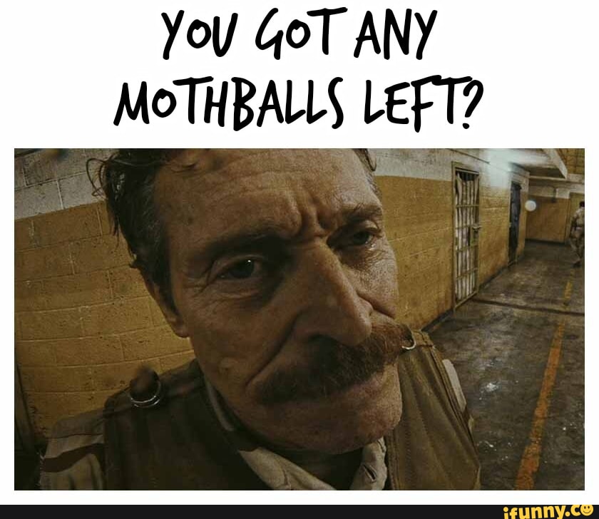 Mothballs memes. Best Collection of funny Mothballs pictures on iFunny
