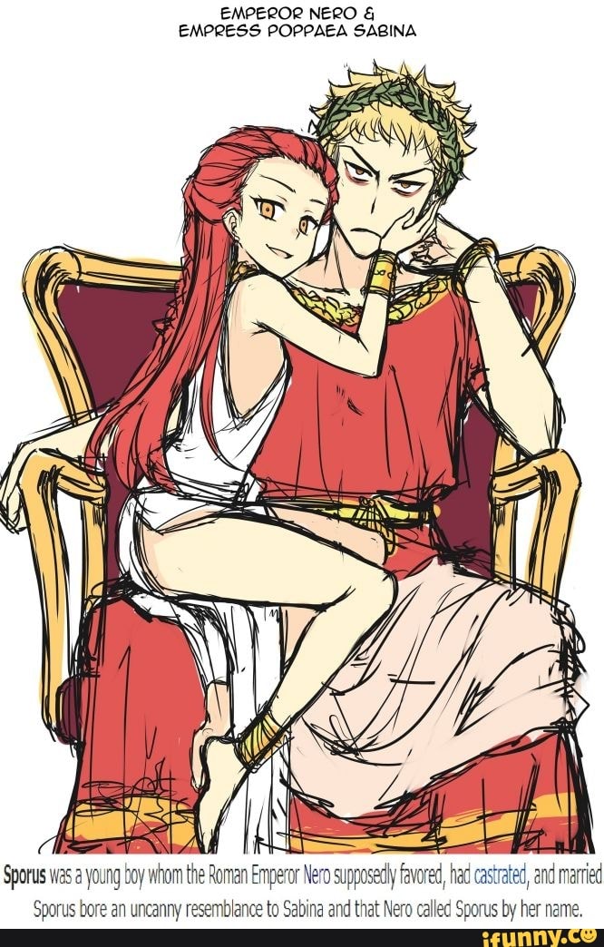 EMPEROR NERO & EMPRESS POPPAEA SABINA Ne I al Sporus was .a young boy whom the Roman Emperor ...
