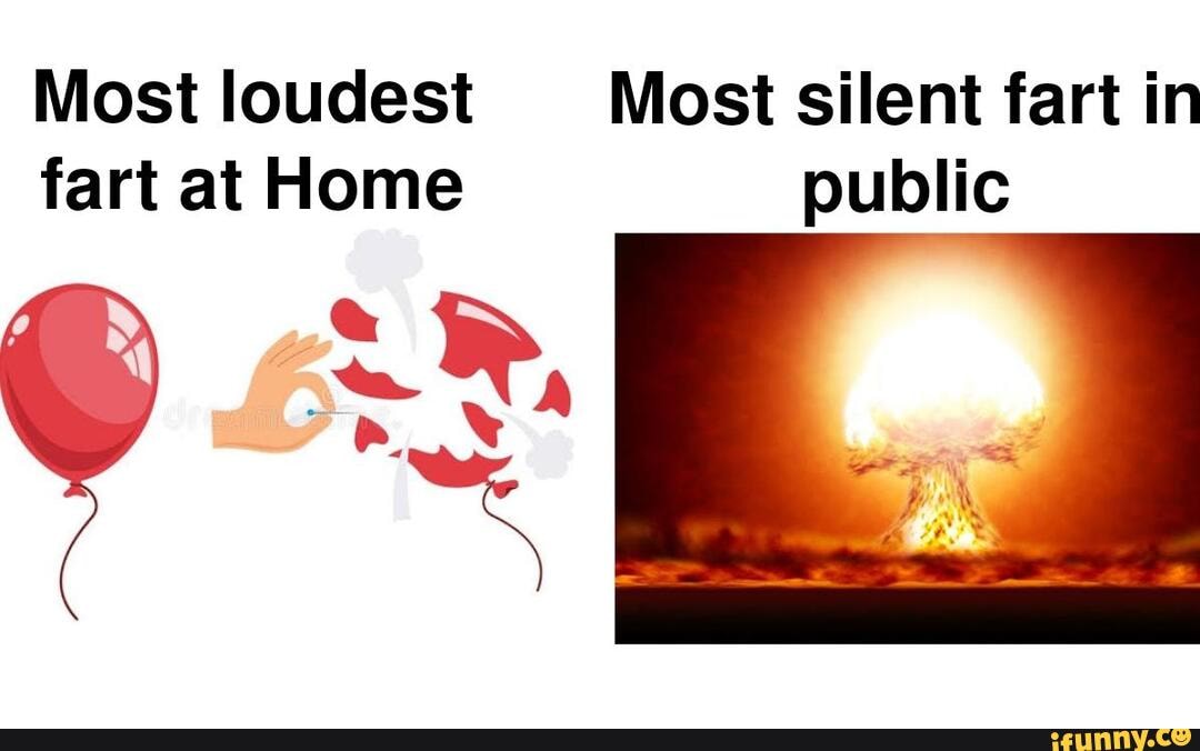 Most loudest Most silent fart in fart at Home public - iFunny