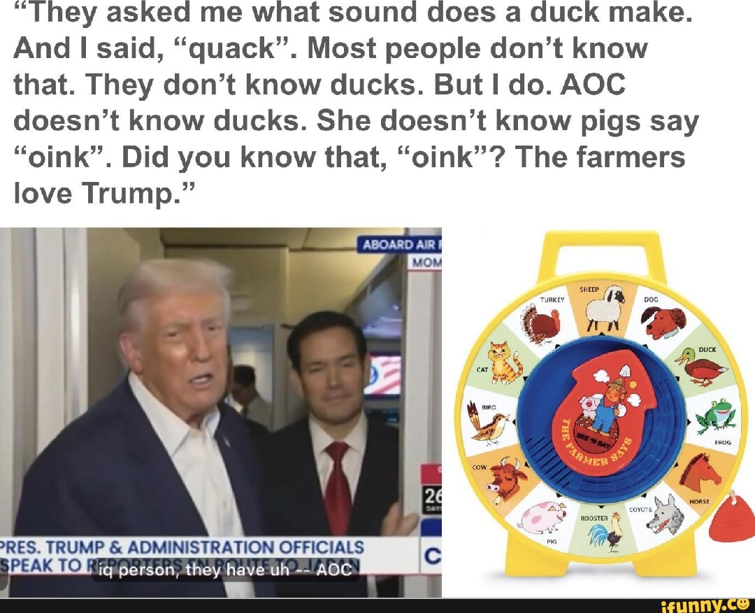 "They asked me what sound does a duck make. And I said, "quack". Most ...