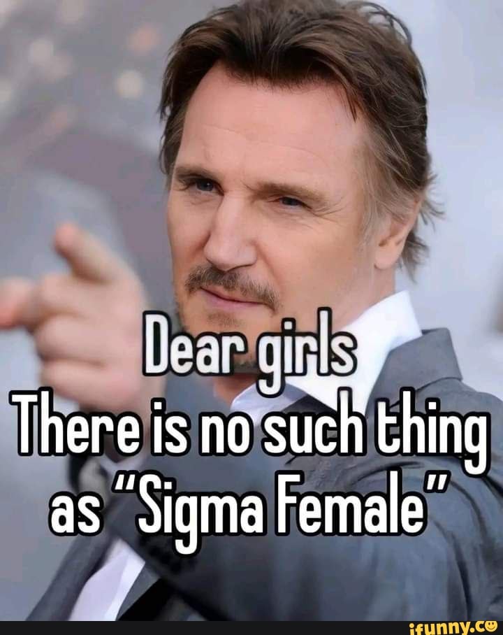 There is no such thing as 'Sigma Female" - iFunny