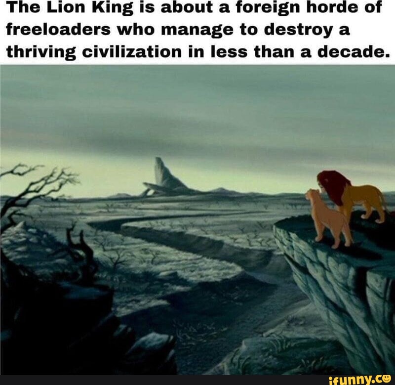 The Lion King ts about a foreign horde of freeloaders who manage to ...