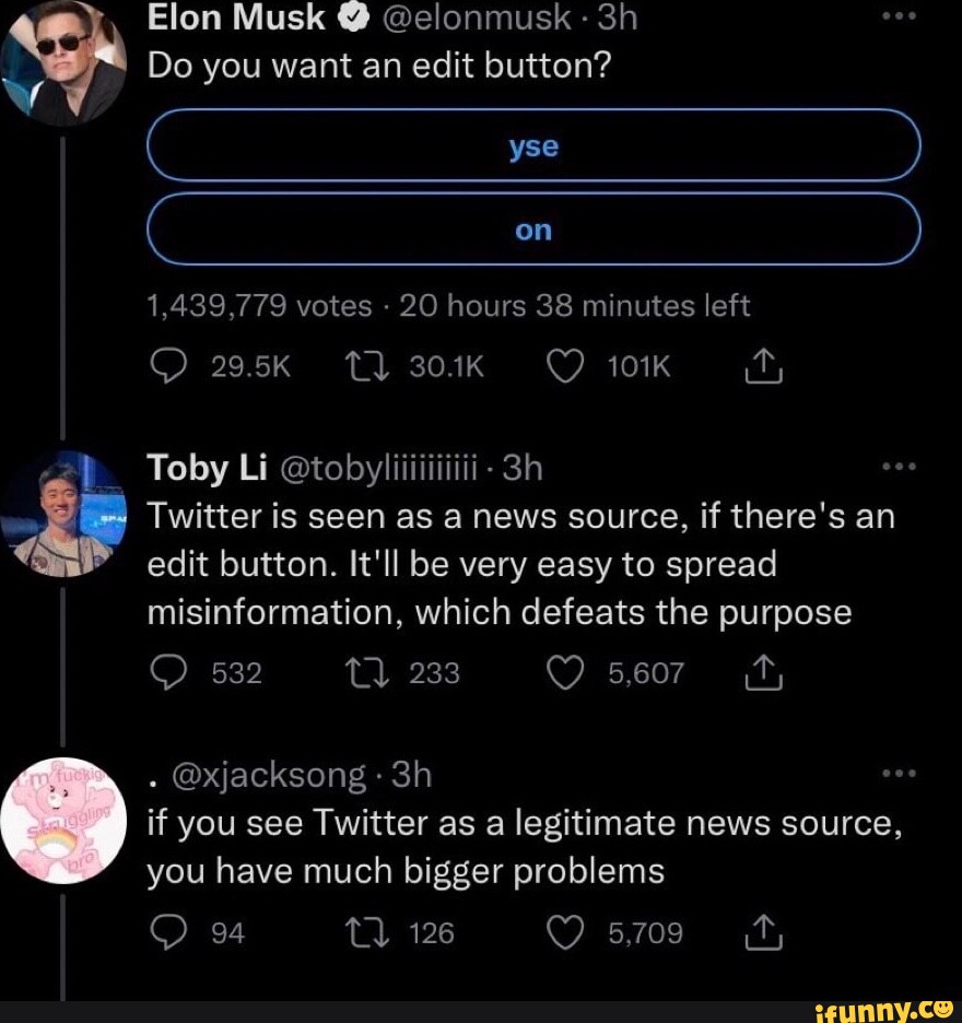 Elon Musk @elonmusk Do you want an edit button? yse on 1,439,779 votes ...