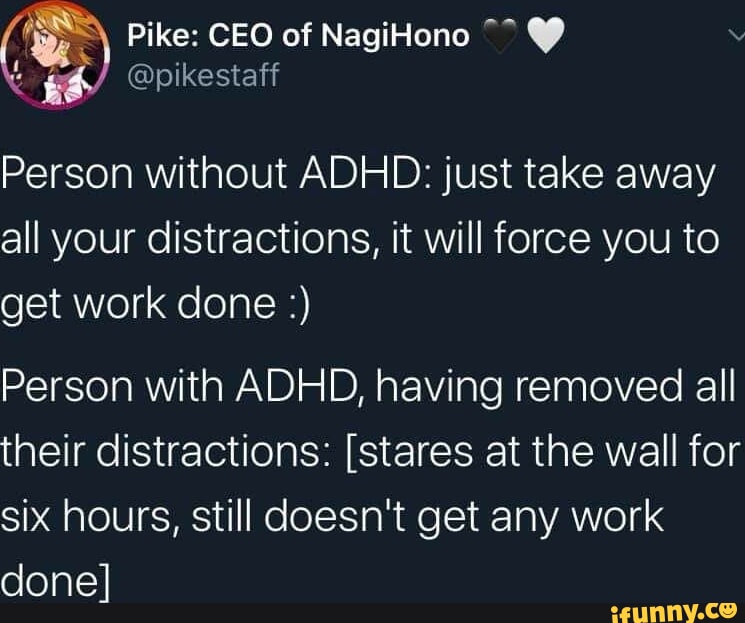 Pike: CEO of NagiHono @pikestaff Person without ADHD: just take away ...