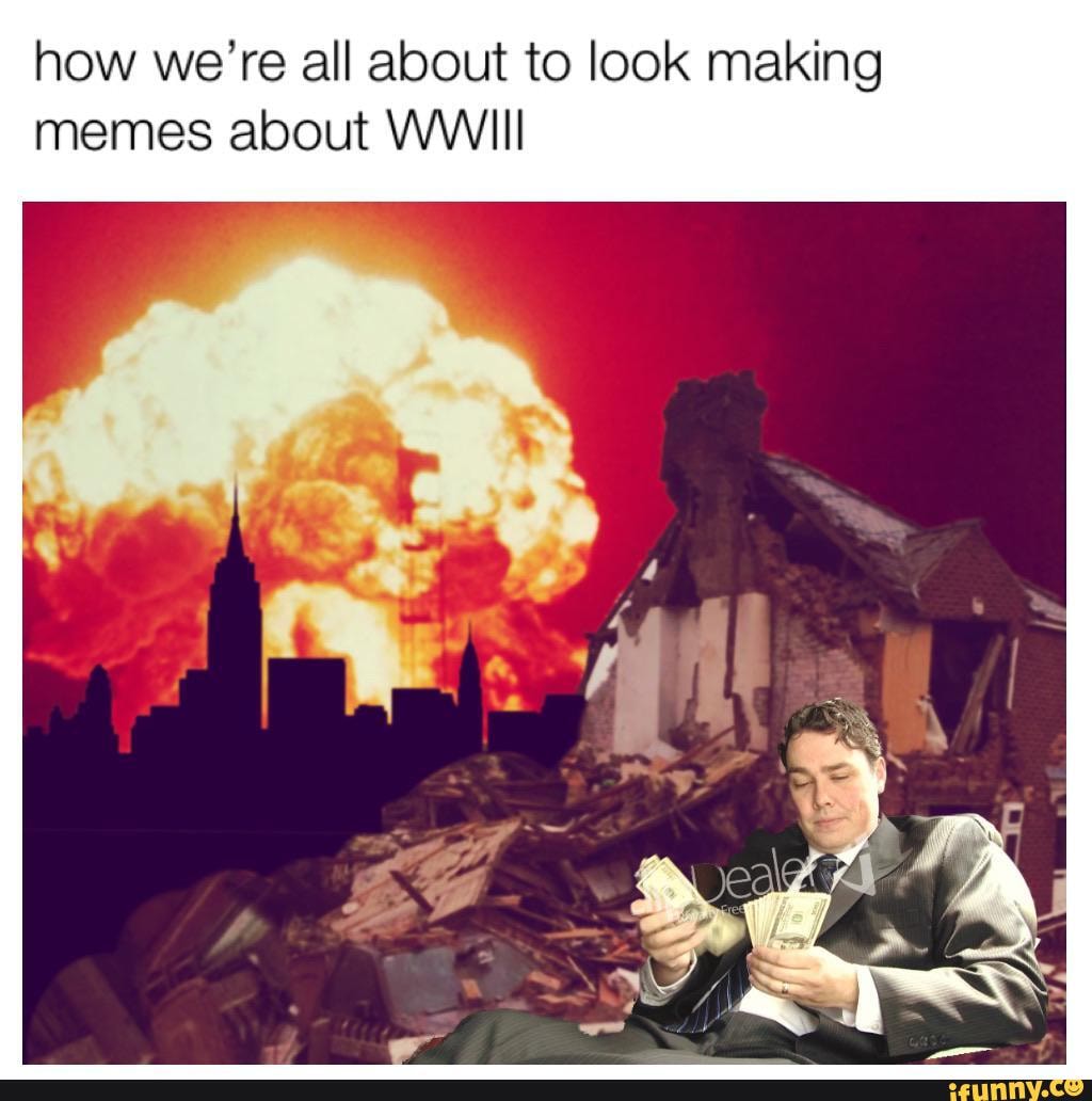 How we're all about to look making memes about WWIII - iFunny