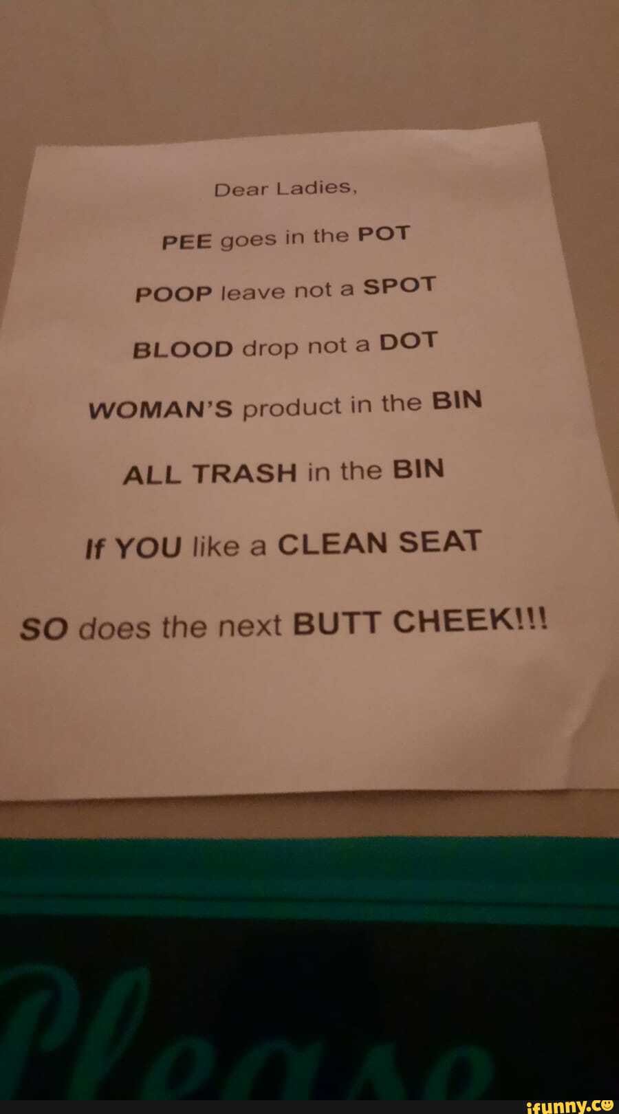 Dear Ladies, PEE goes in the POT POOP leave not SPOT BLOOD drop not a ...