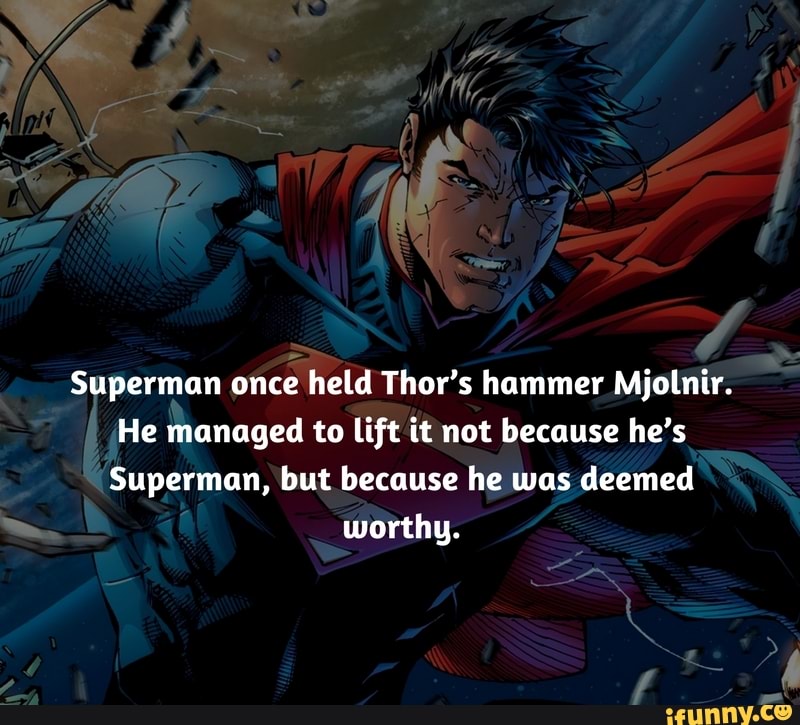 Superman once held Thor's hammer Mjolnir. He managed to lift it not ...
